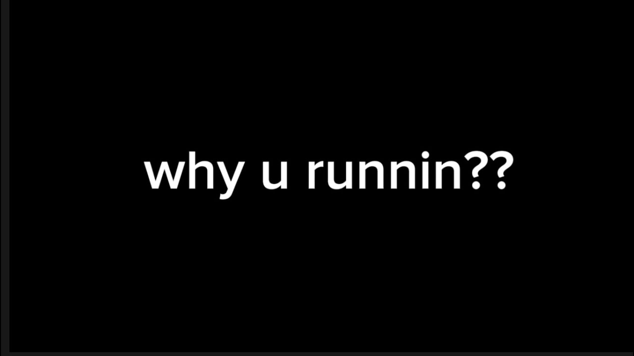 Why u running - YouTube