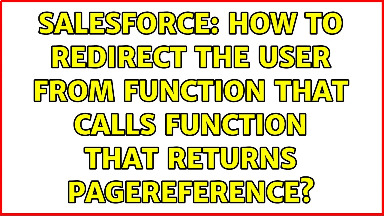 Salesforce How To Redirect The User From Function That Calls Function That Returns 4816