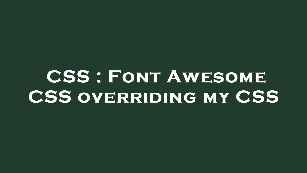Css Font Awesome Css Overriding My Css Youtube 9842