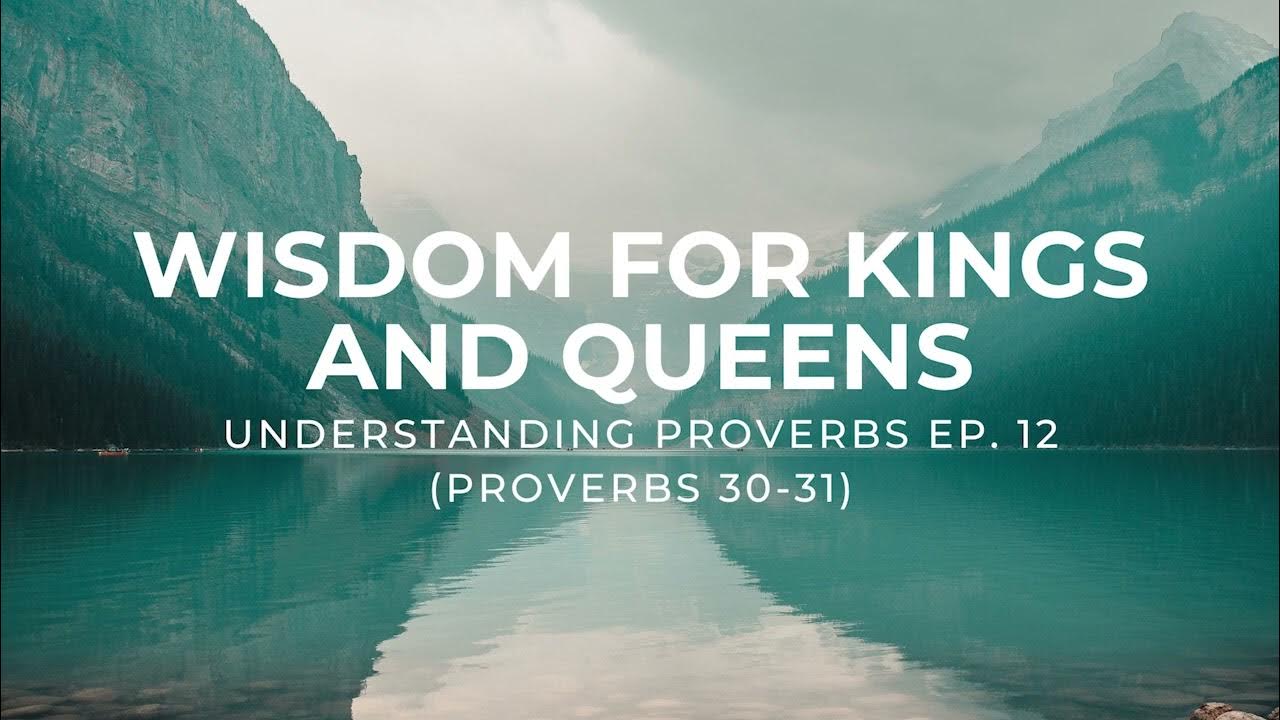 Understanding Proverbs Ep. 12 | Wisdom for Kings and Queens (Proverbs ...