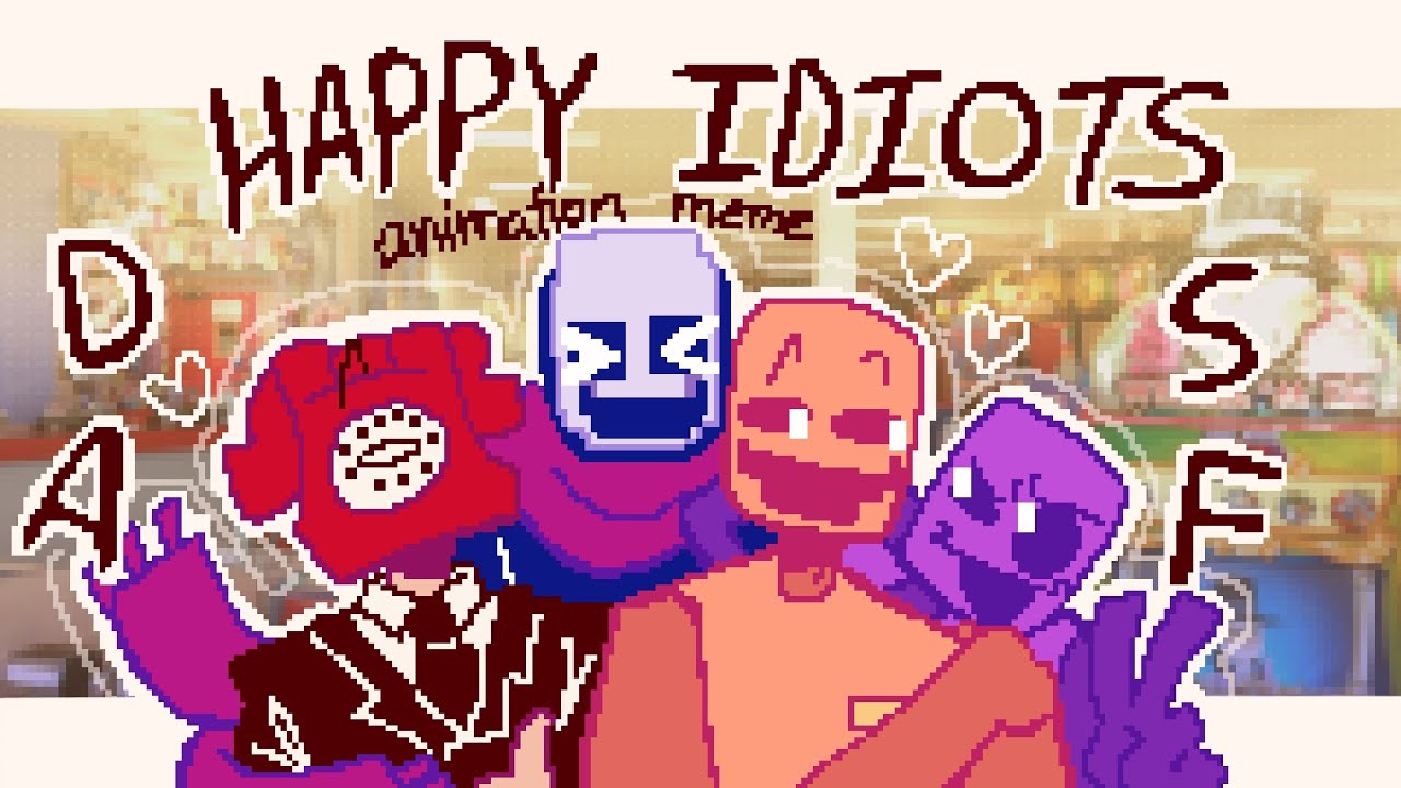 { HAPPY IDIOTS } ( animation meme ) ( DSaF ) - YouTube