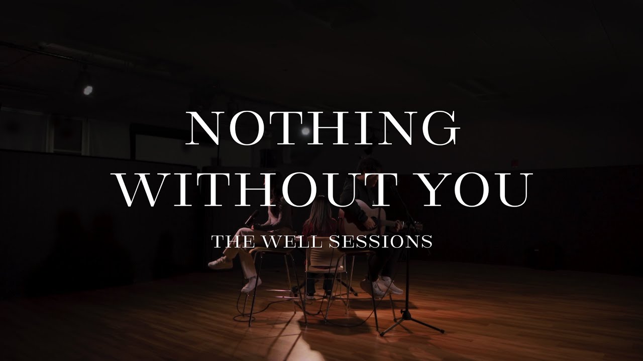 Nothing Without You | Live Performance at The Well Sessions - YouTube