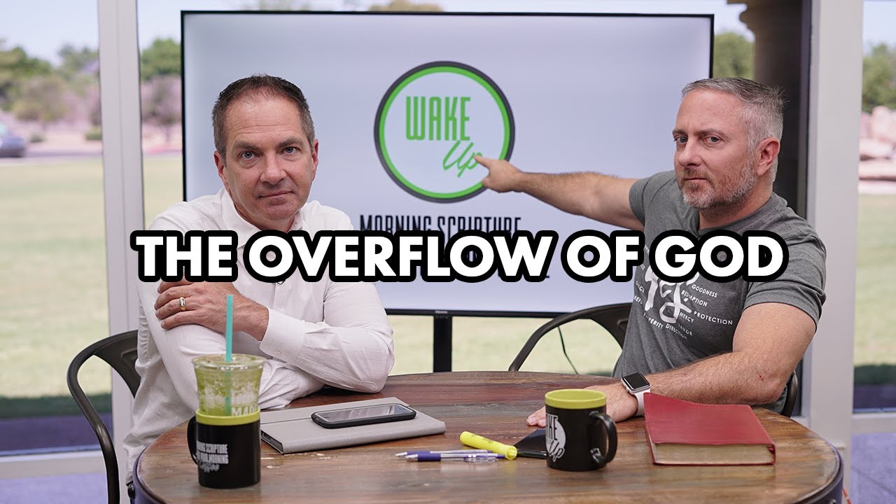 The Overflow of God - WakeUp Daily Bible Study - 7-15-20 - YouTube