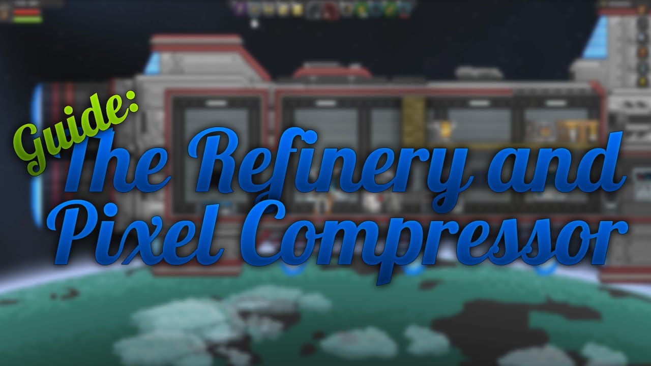 [Starbound Guide] The Refinery and Pixel Compressor! - YouTube