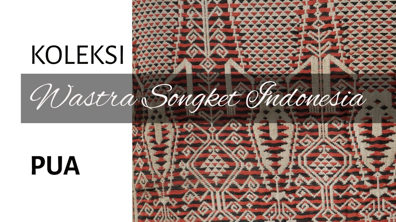 PUA, WASTRA SONGKET INDONESIA, KOLEKSI RUMAH WASTRA JO SEDA - YouTube