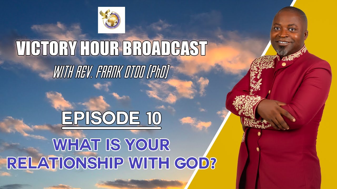 Victory Hour Broadcast Episode 10 - What Is Your Relationship with God ...