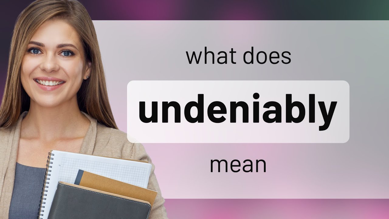 Undeniably | what is UNDENIABLY definition - YouTube