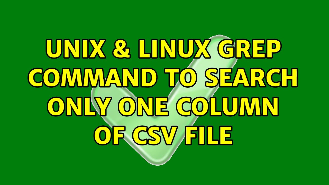 Unix And Linux Grep Command To Search Only One Column Of Csv File Youtube
