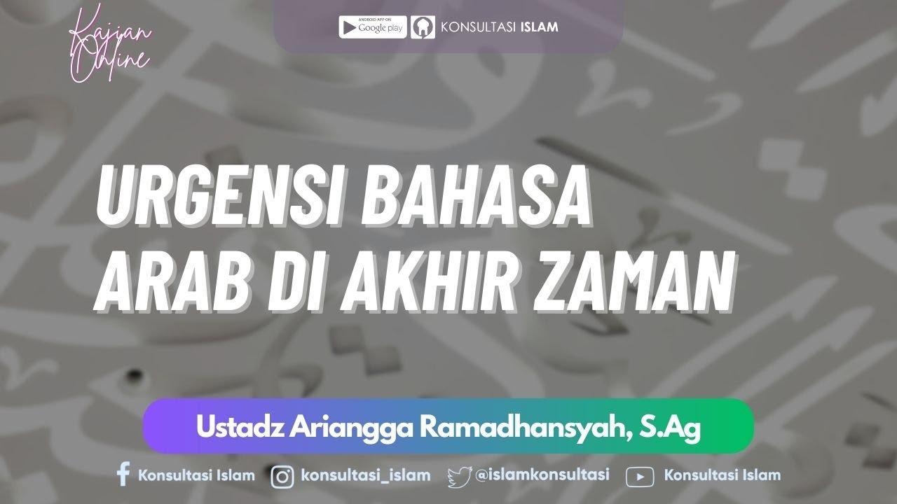 Urgensi Bahasa Arab di Akhir Zaman - Ustadz Ariangga Ramadhansyah, S.Ag ...