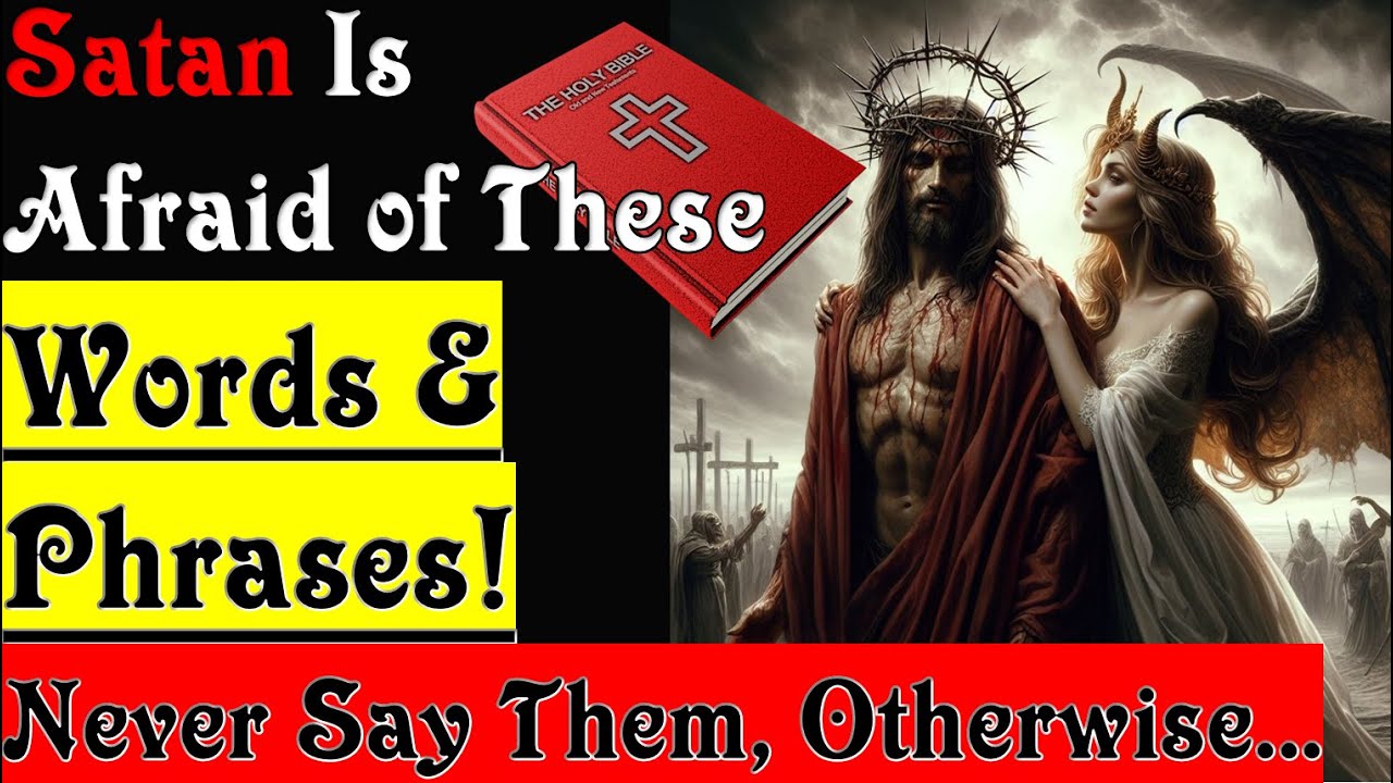 Satan Is Afraid of These Words and Phrases! Never Say Them, Otherwise ...