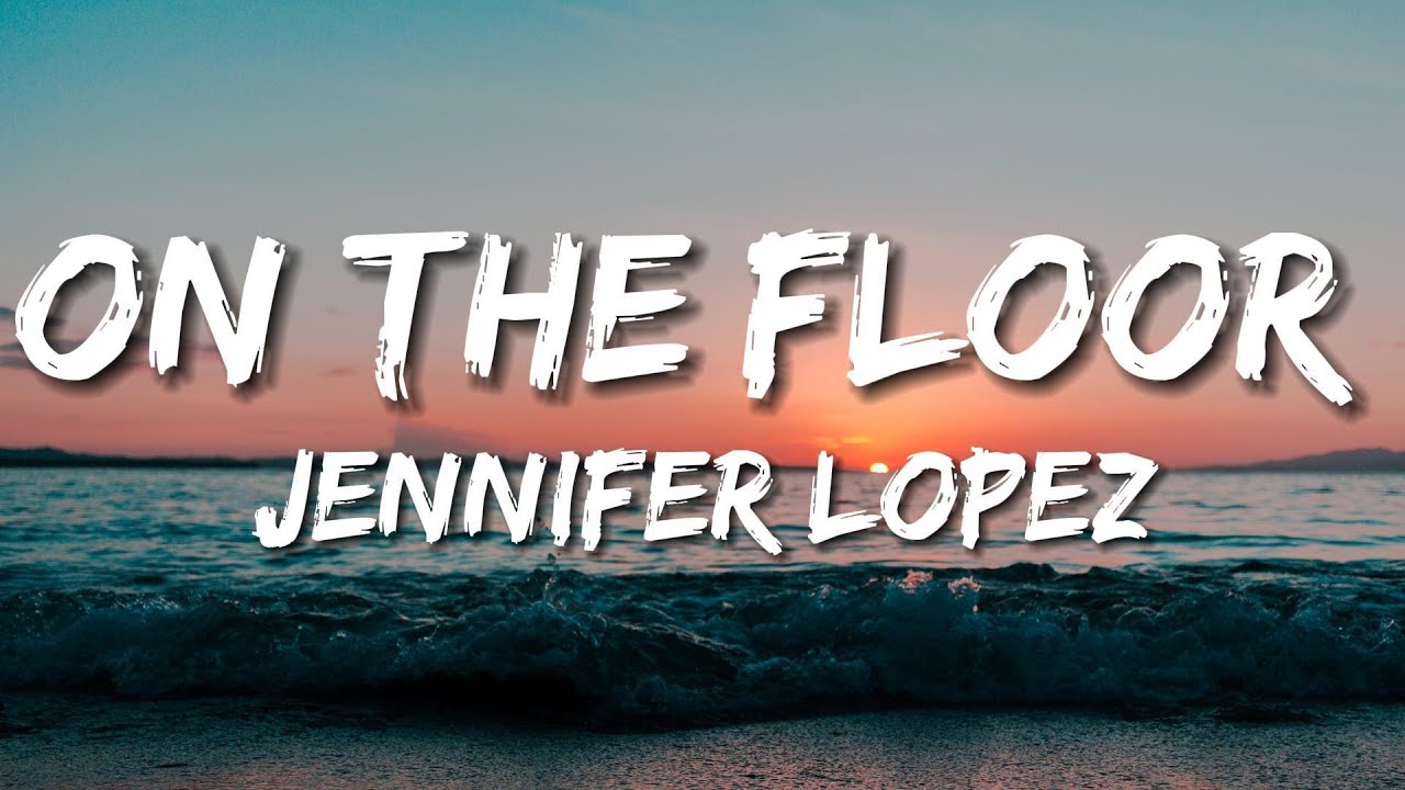 Jennifer Lopez - On The Floor (Lyrics) ft. Pitbull - YouTube