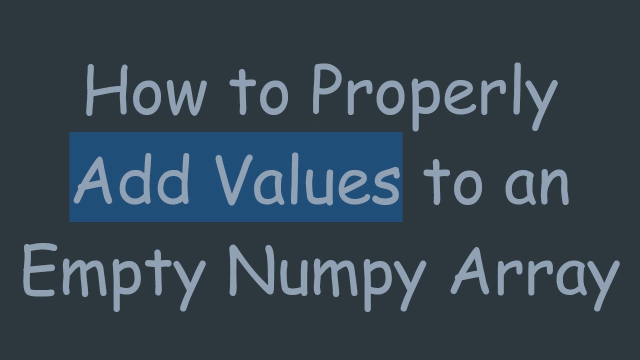 How To Properly Add Values To An Empty Numpy Array Youtube 2625