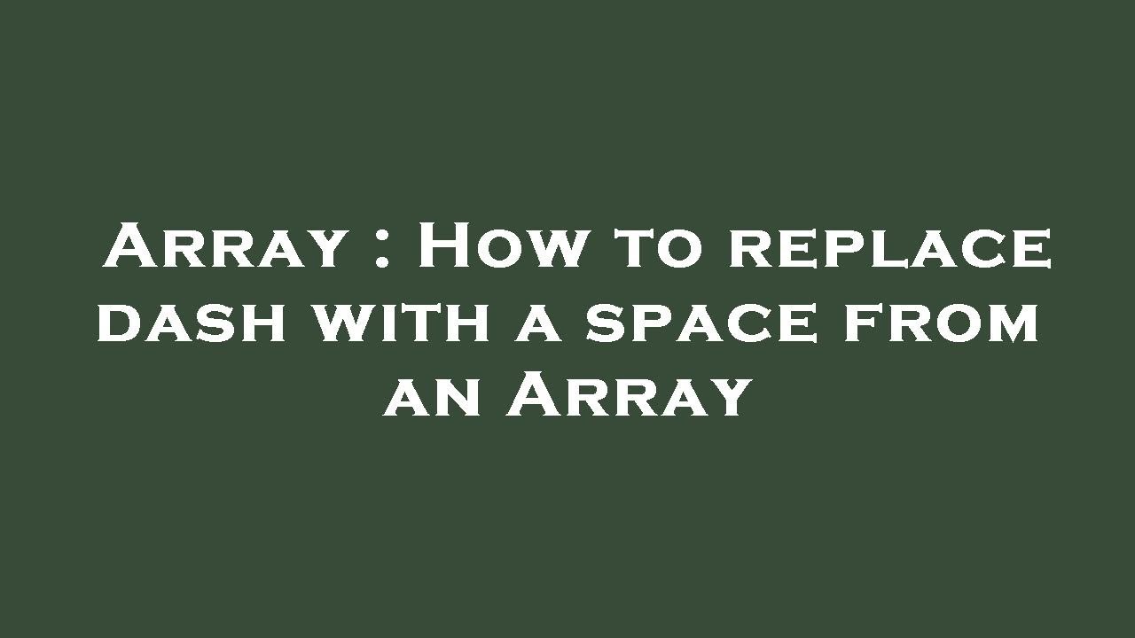 Array How To Replace Dash With A Space From An Array YouTube Array How To Replace Dash With A Space From An Array YouTube