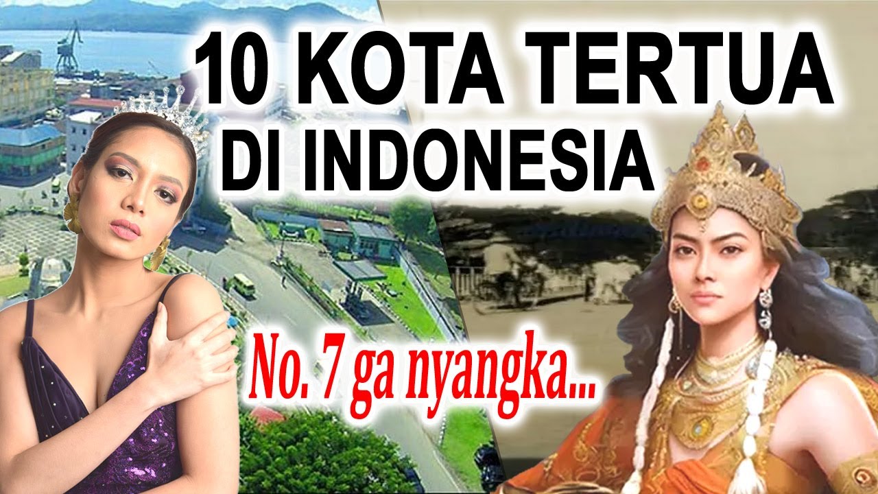 10 Kota Tertua Di Indonesia || Bertahan Dan Berkembang Menjadi Kota ...