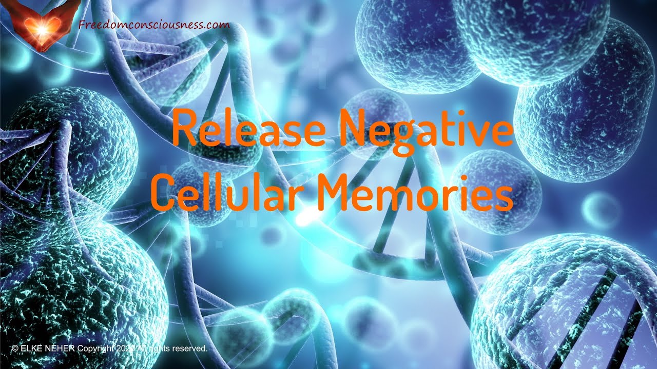 Release Negative Cellular Memories - Clear Cellular Blockages (Energy ...