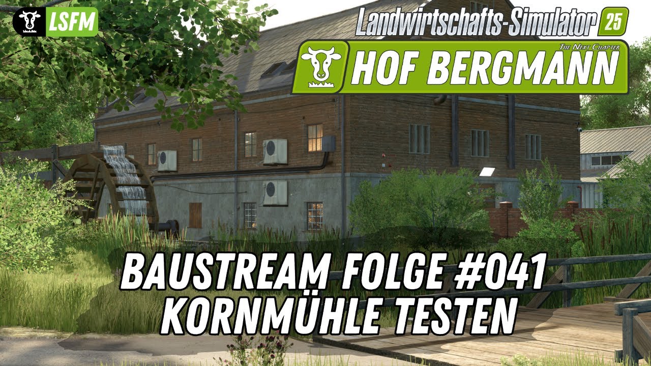 LS25 Hof Bergmann Map Baustream Folge #041 / Kornmühle in Betrieb ...