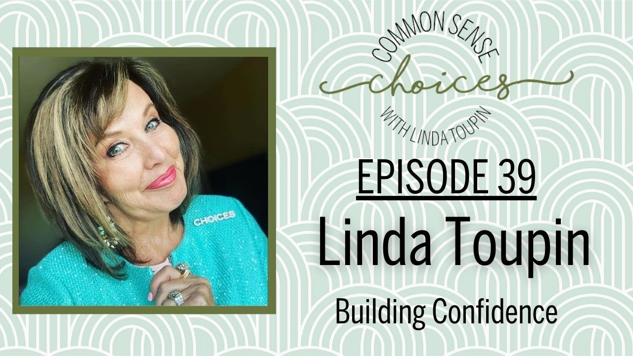 Episode #39 Building Confidence | Linda Toupin: Common Sense Choices ...