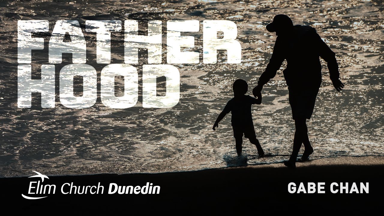 Fatherhood | Gabe Chan | 7 Sept | Elim Dunedin - YouTube