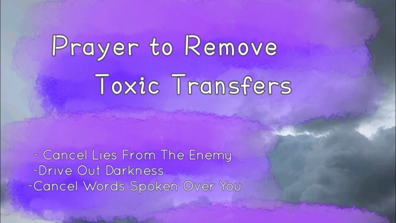 Healing Prayer To Remove Toxic Transfers - Cancel Word Curses, Attacks ...