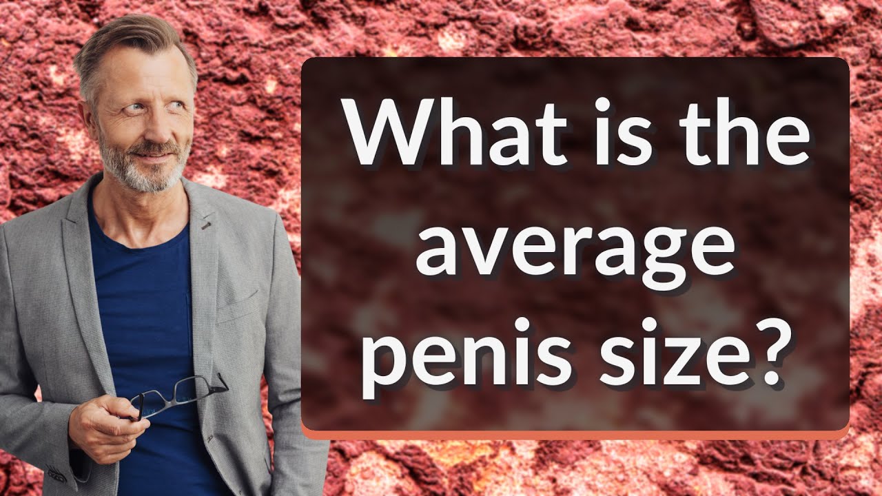 What Is The Average Penis Size Youtube 0790
