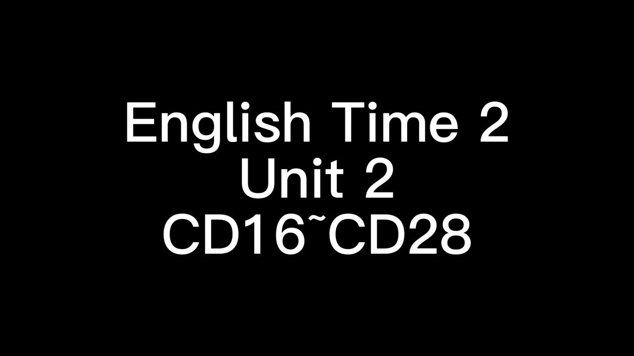 English Time 2 Unit 2 CD16~CD28 - YouTube