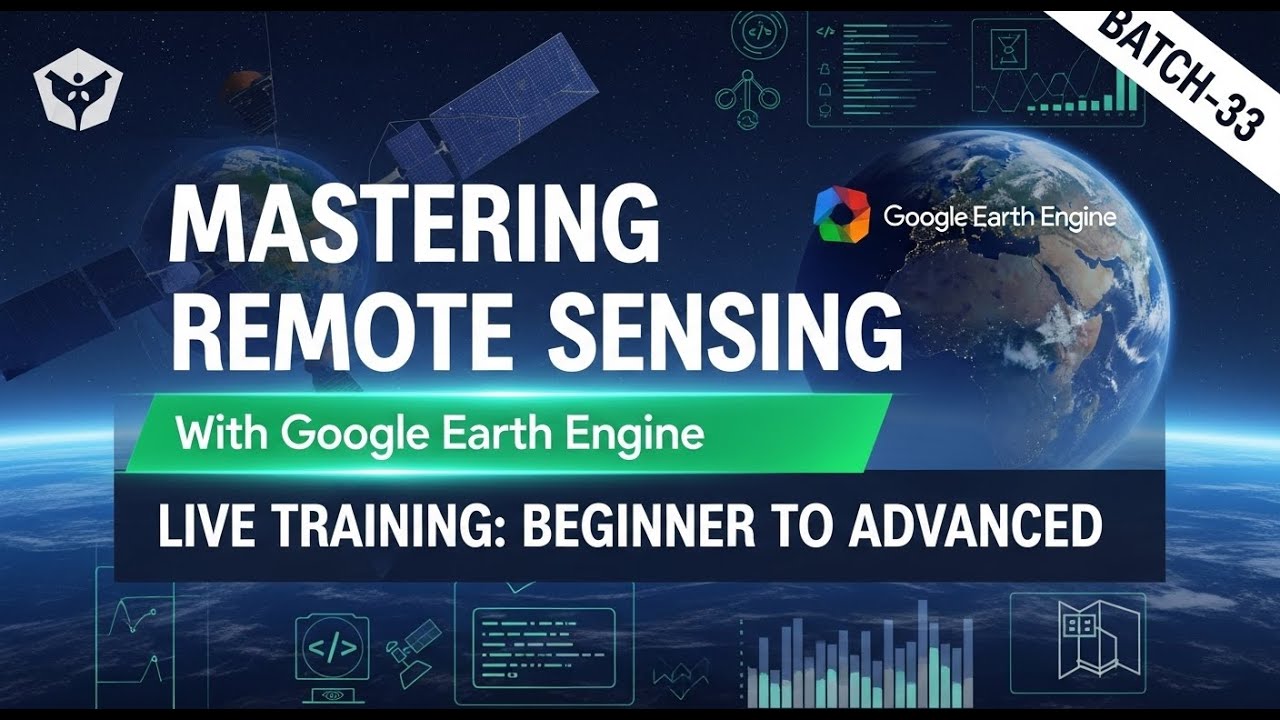 Mastering Remote Sensing with Google Earth Engine:Live Training from ...
