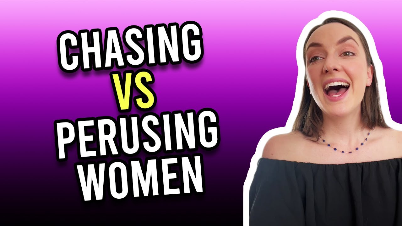 Chasing Vs Perusing Women - YouTube