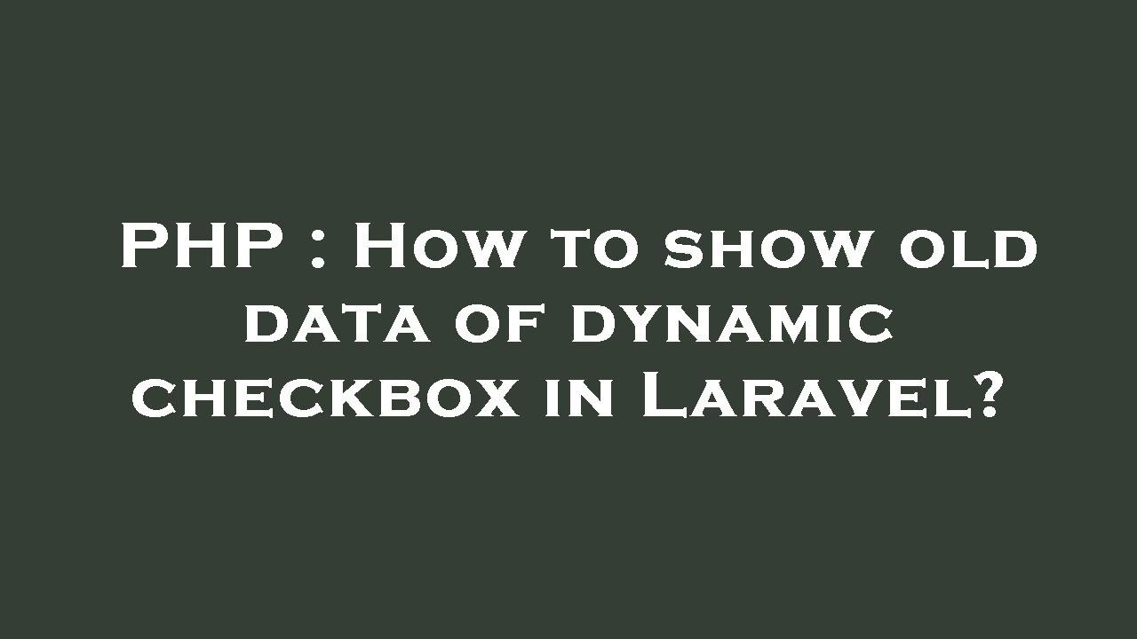 Php How To Show Old Data Of Dynamic Checkbox In Laravel Youtube