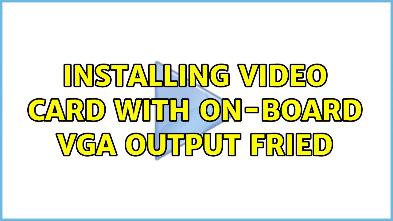 Installing video card with on-board VGA output fried - YouTube