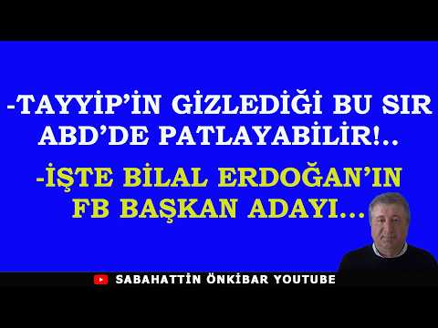TAYYİP'İN GİZLEDİĞİ BU SIR, ABD'DE PATLAYABİLİR...İŞTE BİLAL ERDOĞAN'IN FB BAŞKAN ADAYI.