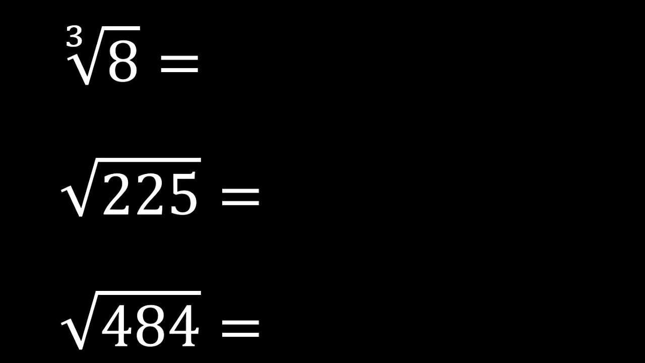 Raiz cubica de 8 ∛ , Raiz cuadrada de 225 √ , Raiz cuadrada de 484 √ ...