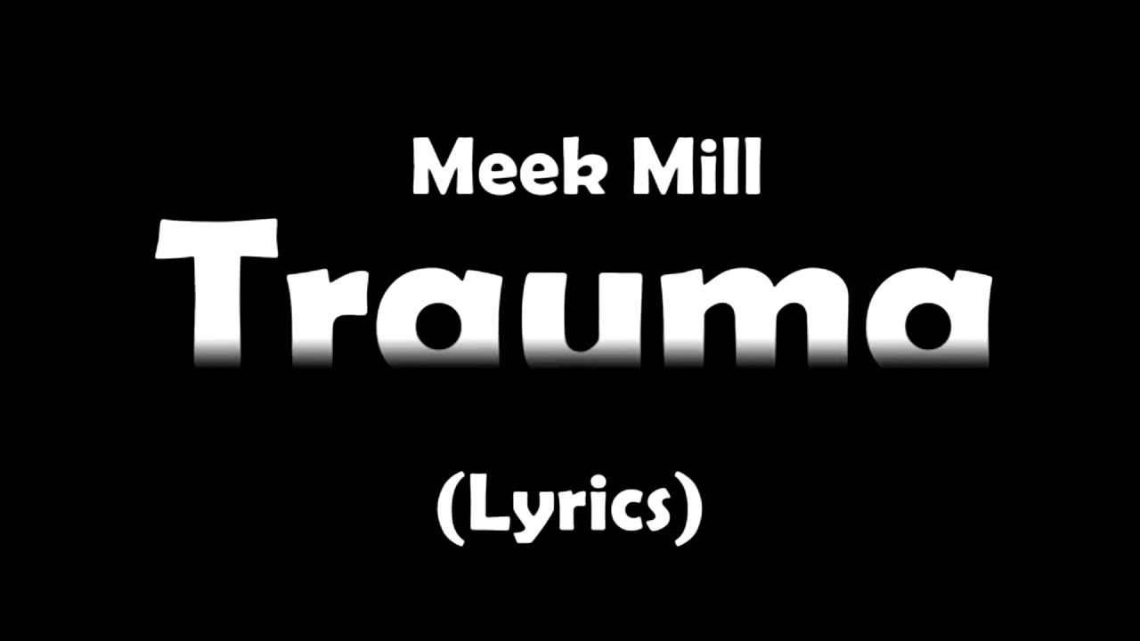Meek Mill - Trauma (Lyrics) - YouTube