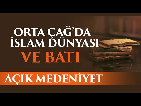 Orta Çağ'da İslam Dünyası ve Hristiyan Batı | Açık Medeniyet (53. Bölüm)