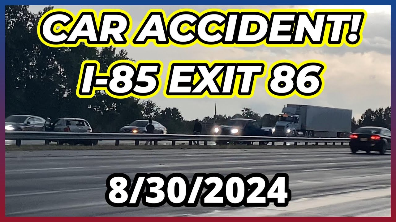 CAR ACCIDENT I-85 EXIT 86 8/30/2024 - YouTube