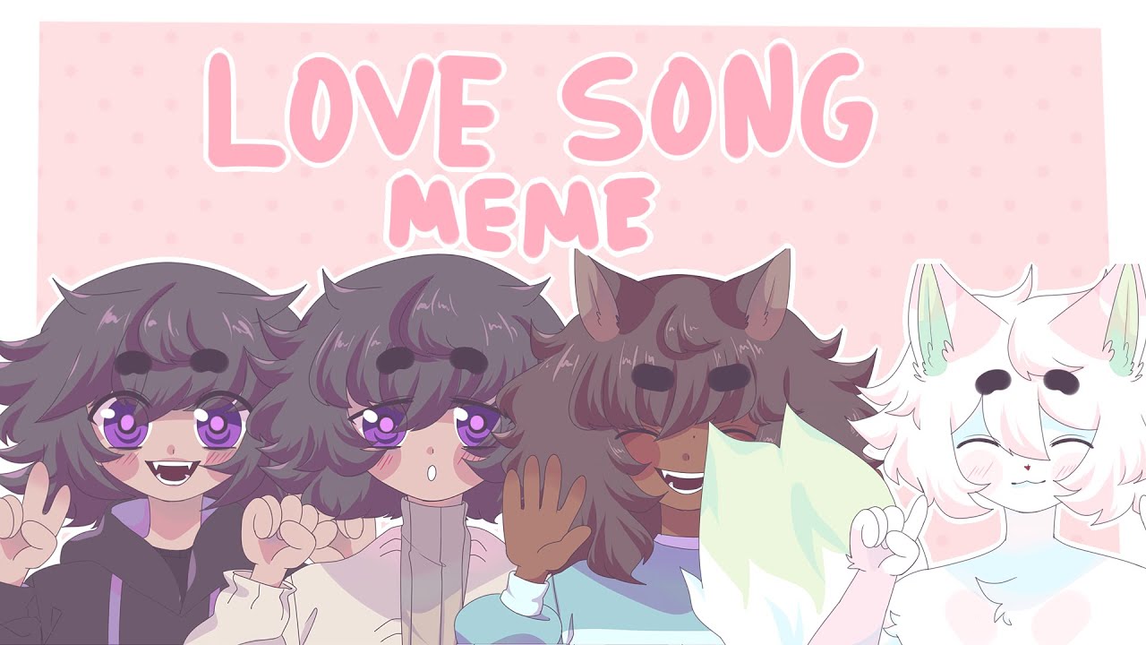 Love Song 【Meme】 - YouTube