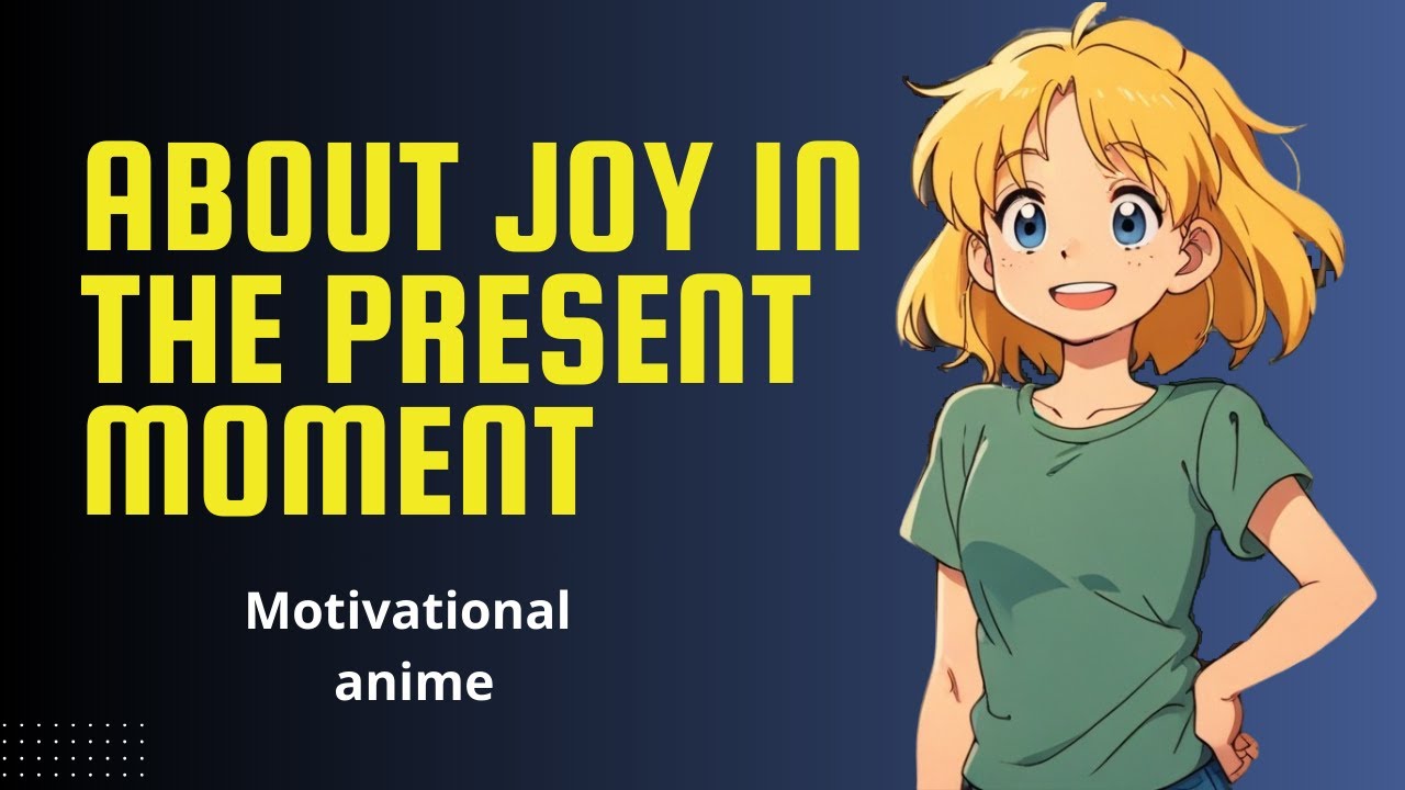 About Joy in the Present Moment - Motivational Anime - YouTube
