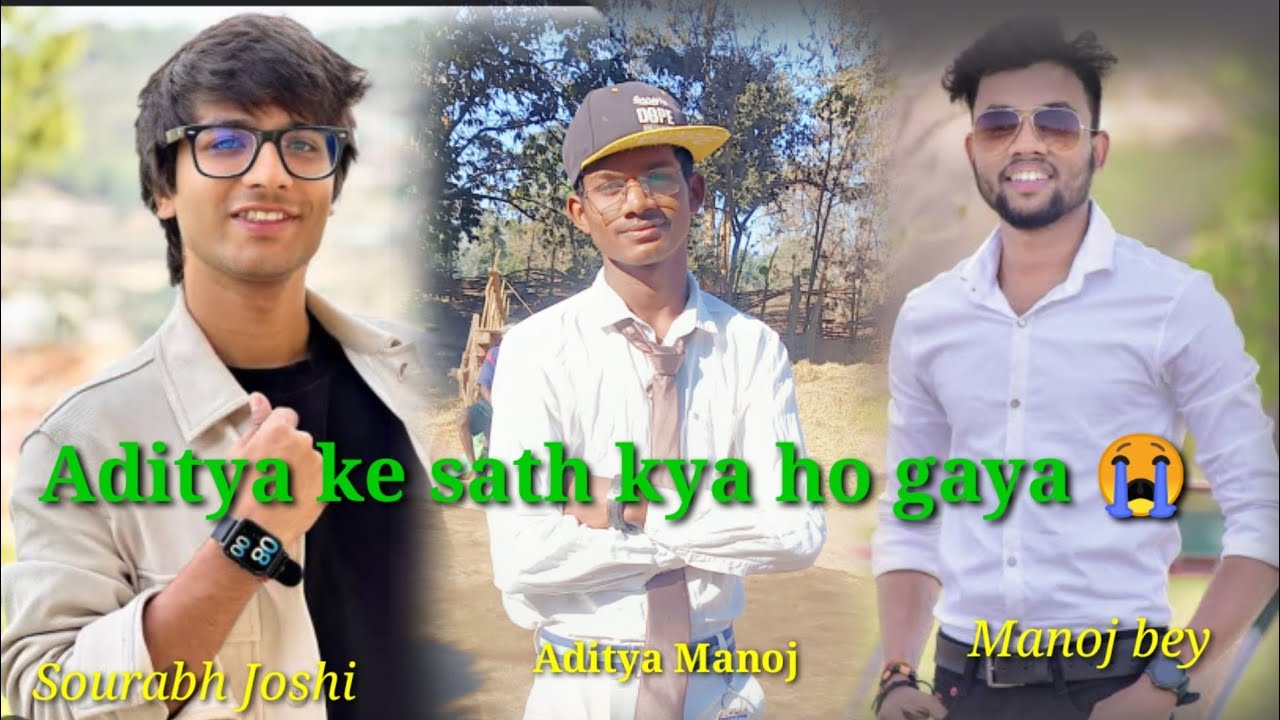 Aditya Manoj ke sath kya ho gaya 😭 !! Sourav Joshi !! Manoj Dey !! Aditya Manoj - YouTube