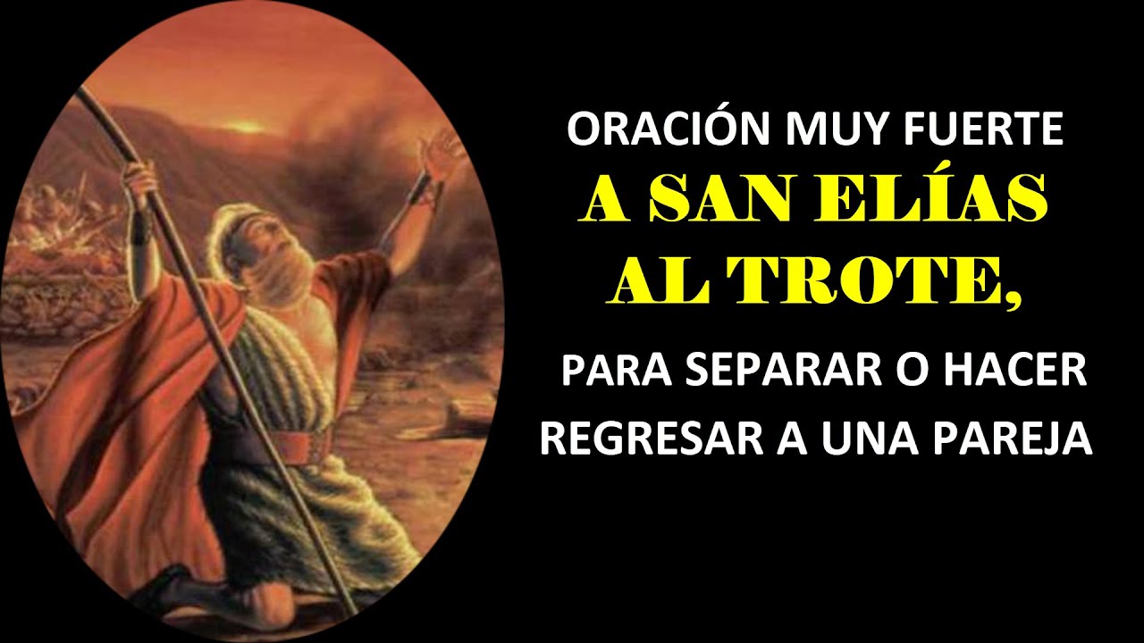ORACIÓN MUY FUERTE A SAN ELÍAS AL TROTE, PARA SEPARAR O HACER REGRESAR ...