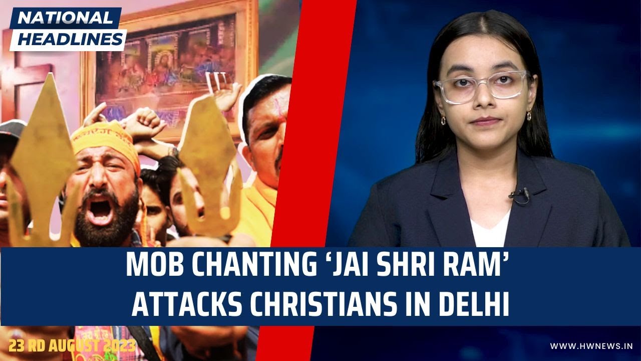National Headlines: Mob chanting ‘Jai Shri Ram’ attacks Christians in Delhi, probe underway ...