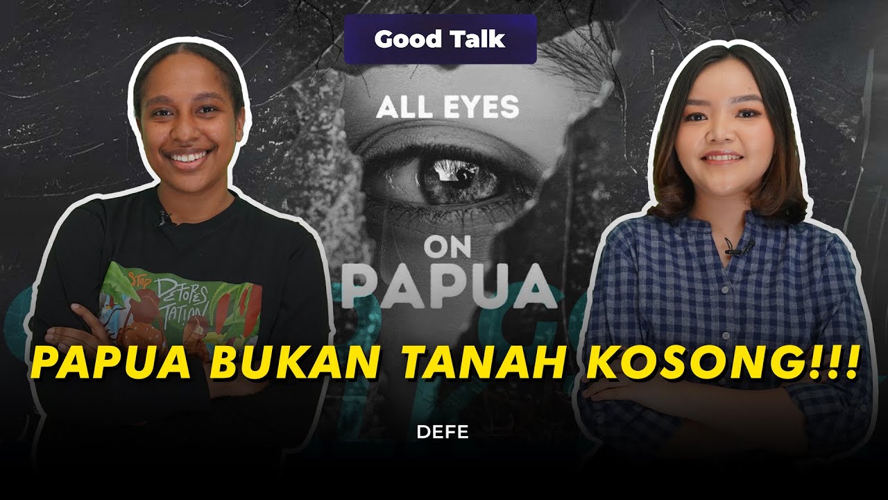Kisah Dibalik All Eyes on Papua : Hutan Adat Akan Dibabat? “Cabut Izinnya!” | GOOD TALK - YouTube