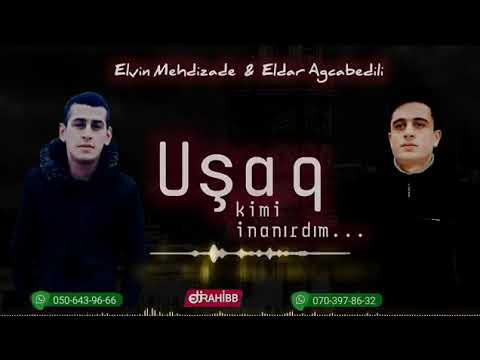 Elvin Mehdizade Eldar Agcebedili - Usaq Kimi Inanirdim 2020