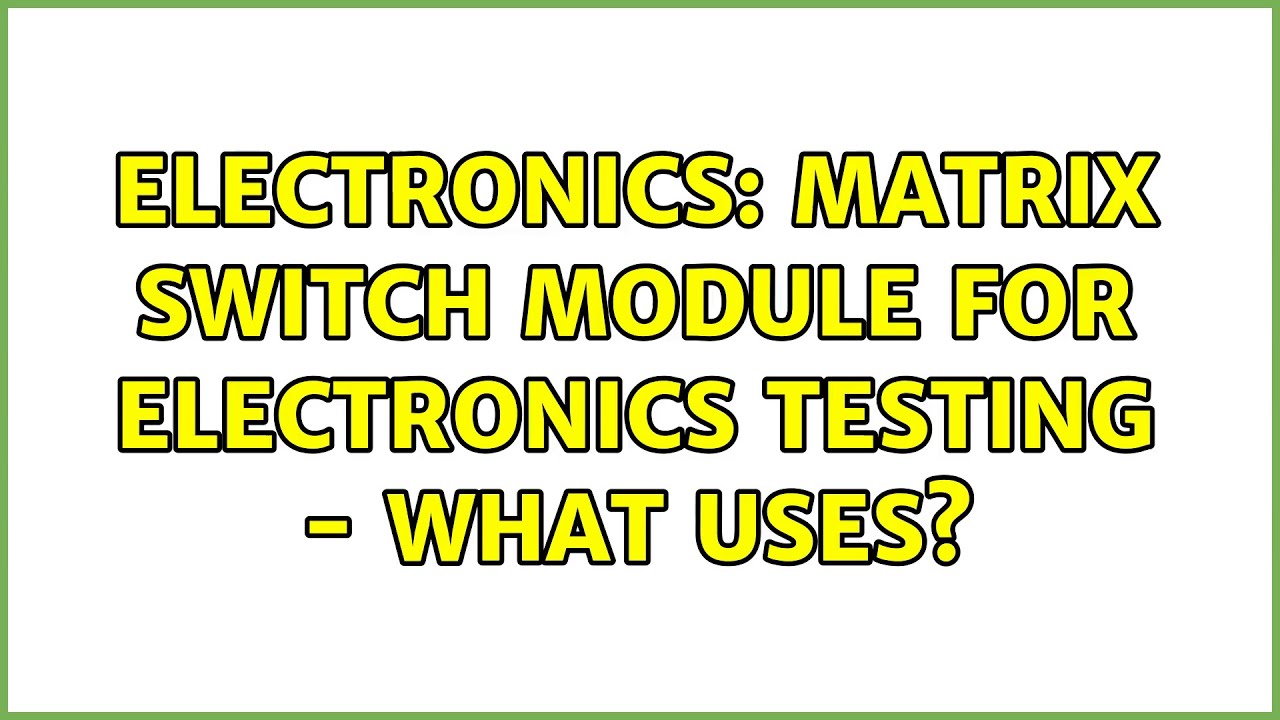 Electronics: Matrix switch module for electronics testing - what uses ...