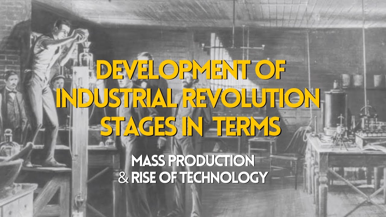 DEVELOPMENT OF INDUSTRIAL REVOLUTION STAGES (MASS PRODUCTION & RISE OF ...