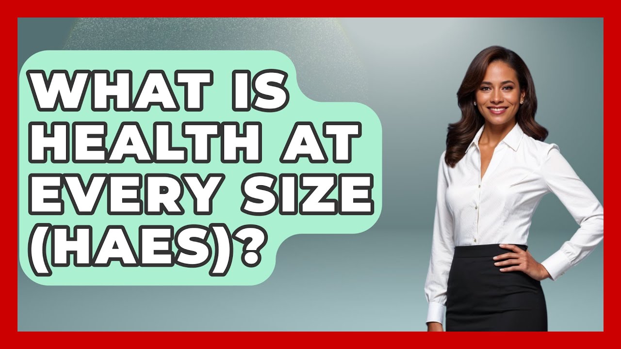 What Is Health At Every Size (HAES)? - Inside Body Image - YouTube