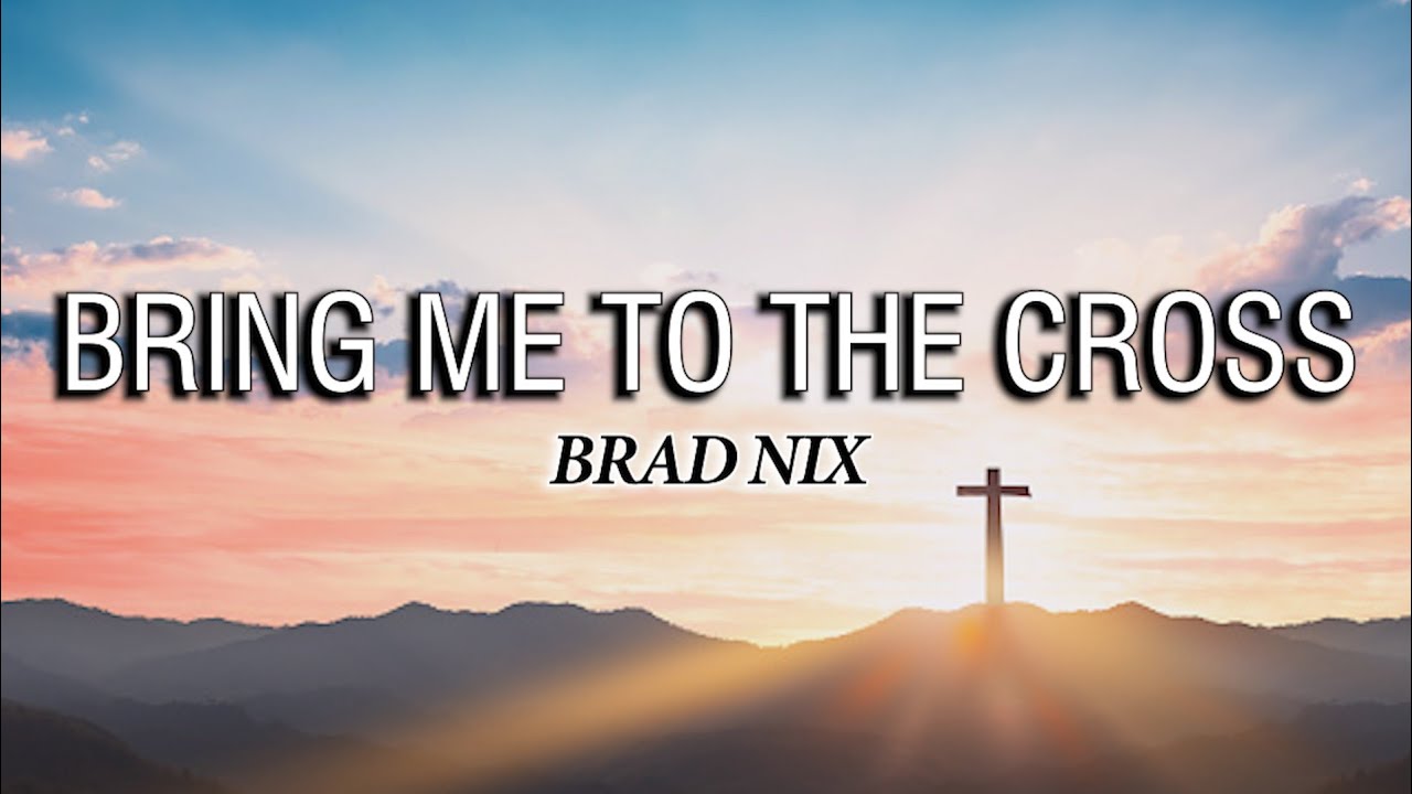 Bring Me to the Cross | Brad Nix | Piano Accompaniment | Lyrics - YouTube