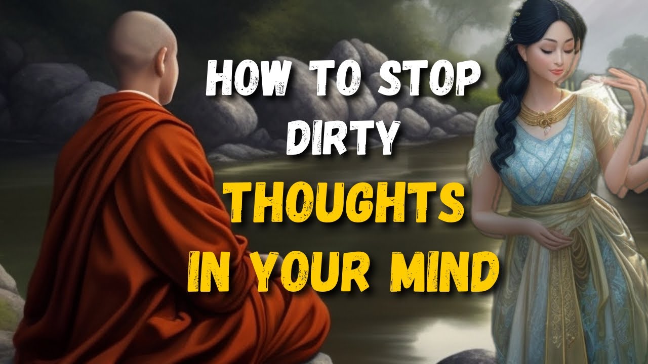 How to Stop Dirty Thoughts in Your Mind with This Buddhist Wisdom - YouTube
