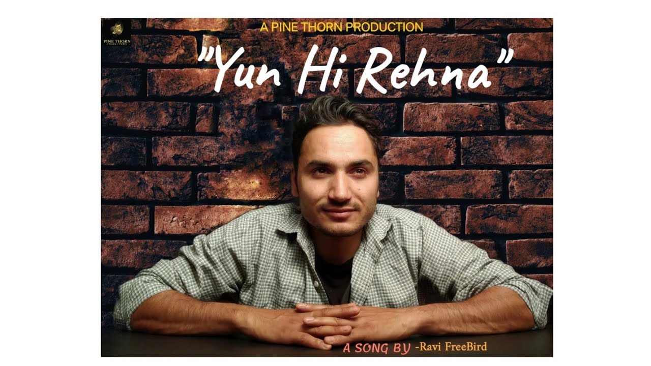 𝒀𝒖𝒏 𝑯𝒊 𝑹𝒆𝒉𝒏𝒂|New Indie Hindi Song|Ravi FreeBird|Pine Thorn Productions ...