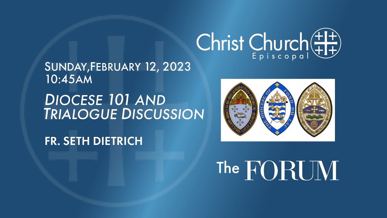 Christ Church FORUM 10:45am Sunday 2-12-23 - Diocese 101 and Trialogue ...