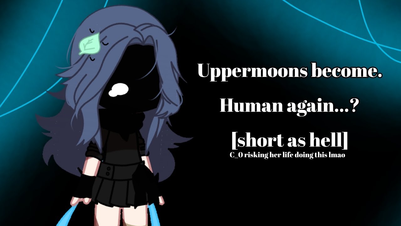 uppermoons become humans again..? - YouTube