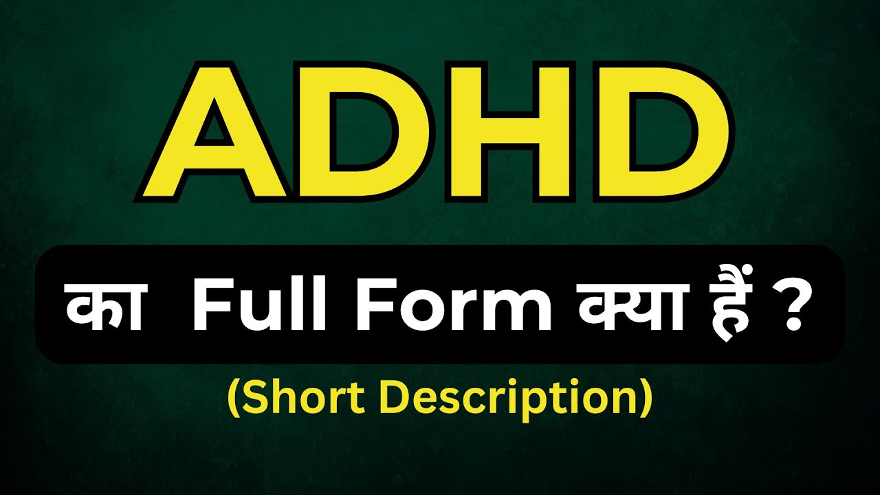 ADHD full form, Important Full Form , full form of ADHD, ADHD full form ...